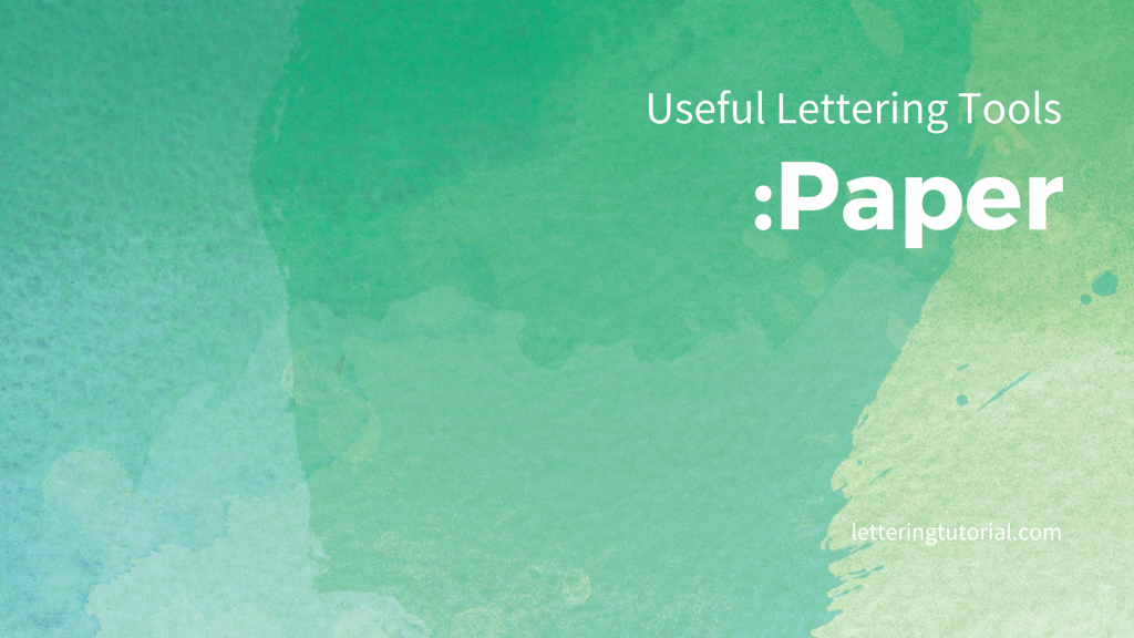 Useful Lettering Tools: Paper - Lettering Tutorial